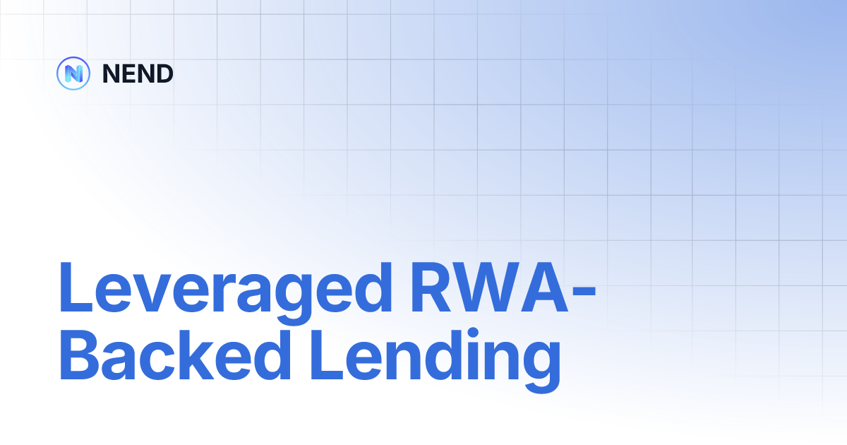 Leveraged RWA-Backed Lending | NEND
